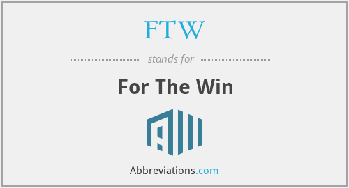 What does FTW stand for?