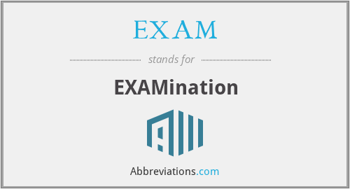 What does EXAM stand for?