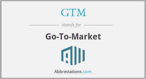 What does GTM stand for?