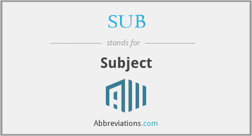 What does SUB stand for?
