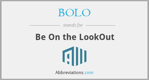 What does BOLO stand for?
