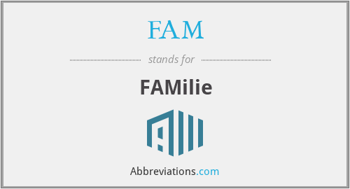 What does FAM stand for?