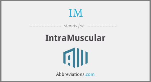 What is the abbreviation for IntraMuscular?