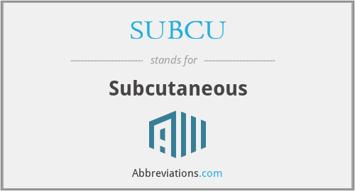 What does SUBCU stand for?
