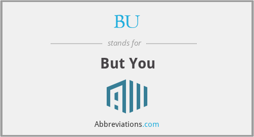 What does BU stand for?