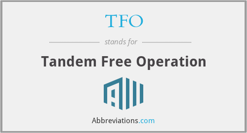 What does TFO stand for?