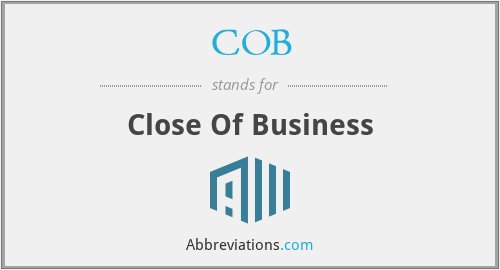 COB - Close Of Business
