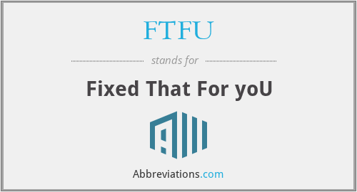 What does FTFU stand for?