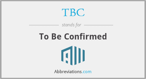 What is the abbreviation for to be confirmed?