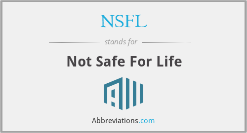 What does NSFL stand for?