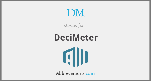 What is the abbreviation for DeciMeter?