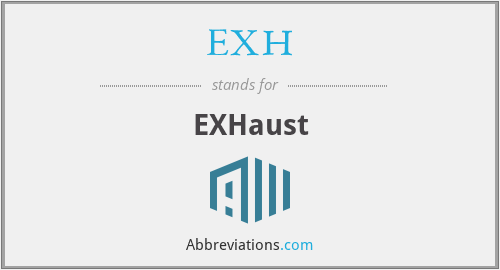 What does EXH stand for?