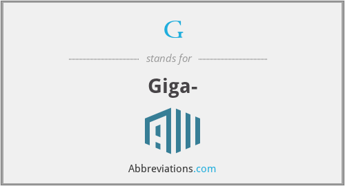 What is the abbreviation for Giga-?