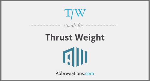 What does T/W stand for?