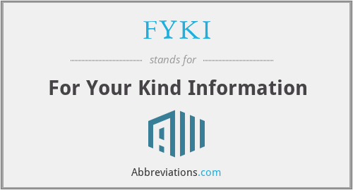 What does FYKI stand for?