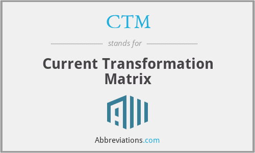 CTM - Current Transformation Matrix