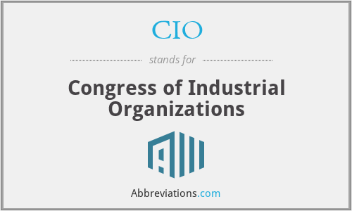 CIO - Congress of Industrial Organizations