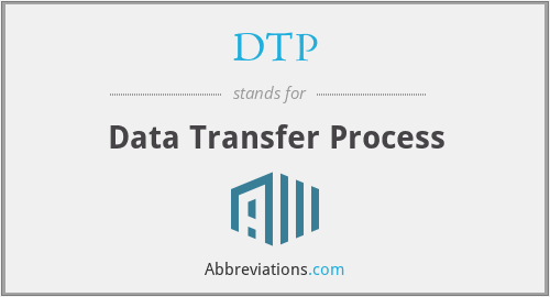 DTP - Data Transfer Process
