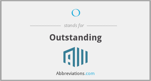 What is the abbreviation for outstanding?