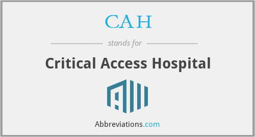 CAH - Critical Access Hospital