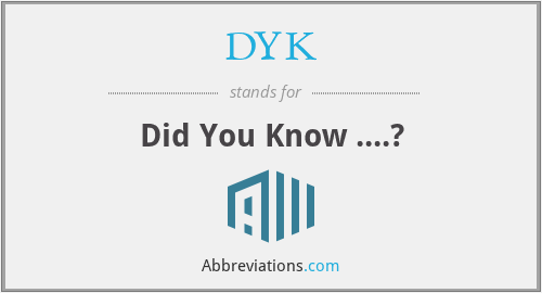 What does DYK stand for?