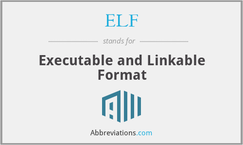 ELF - Executable and Linkable Format