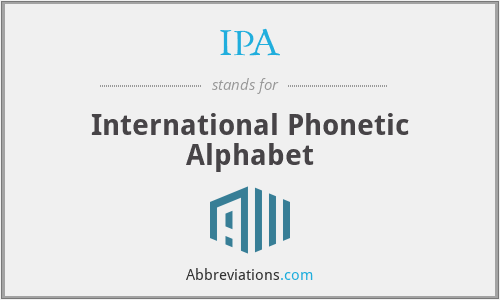 IPA - International Phonetic Alphabet