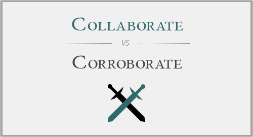 Collaborate vs. Corroborate