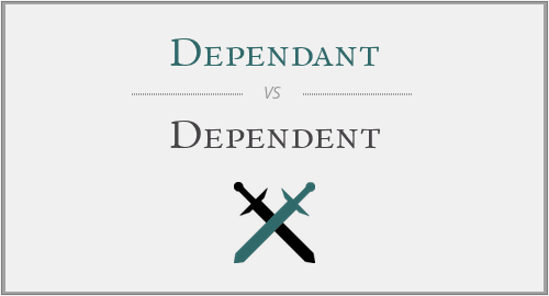 Dependant vs. Dependent