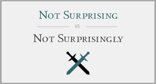 Not Surprising vs. Not Surprisingly