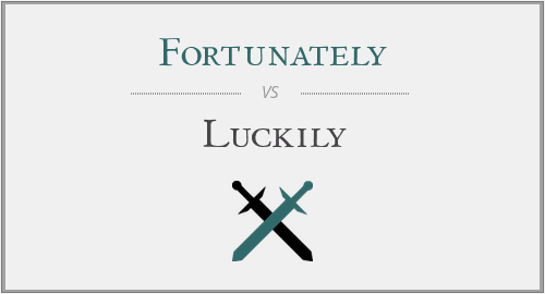 Fortunately vs. Luckily