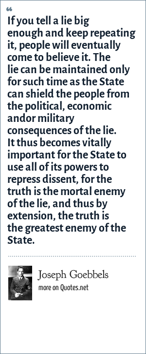 Joseph Goebbels: If you tell a lie big enough and keep repeating it ...